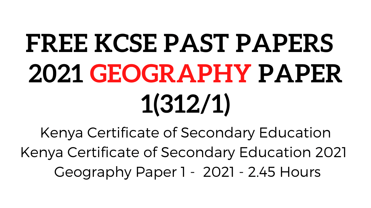 KCSE Past Papers 2021 Geography Paper 1 KCSE Past Papers 2021 Geography Paper 1